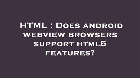 Html Does Android Webview Browsers Support Html5 Features Youtube