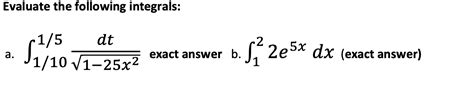 Solved Evaluate The Following Integrals Chegg