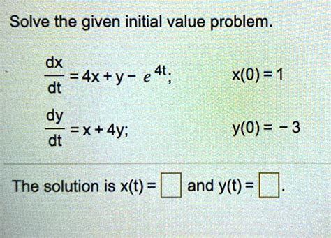solved solve the given initial value problem dx 4t 4x y e dt x 0