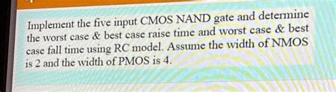 Solved The Five Input Cmos Nand Gate And Deterinine Implement The Worst Case Best Case Raise