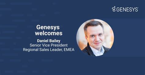 Heidi Gilbert On Linkedin Genesys Appoints Daniel Bailey As Senior Vice President Regional Sales…