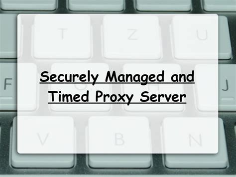 Securely Managed And Timed Proxy Server Ppt