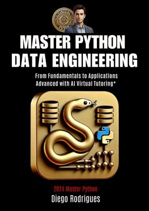 "MASTER PYTHON DATA ENGINEERING 2024 Edition: From Fundamentals to Advanced Applications with ...