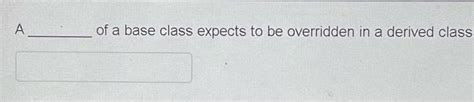 Solved A Of A Base Class Expects To Be Overridden In A