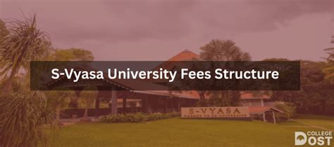 Comprehensive Guide To S Vyasa University Fees Structure 2025 College Dost