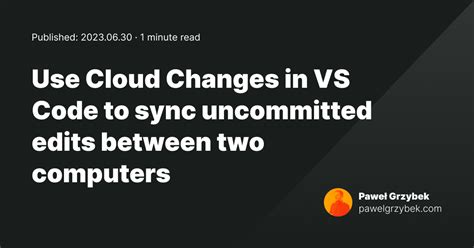 Use Cloud Changes In VS Code To Sync Uncommitted Edits Between Two Computers Pawelgrzybek