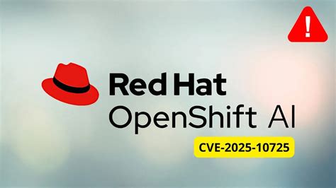 Red Hat Openshift Ai Vulnerability Lets Attackers Seize Infrastructure