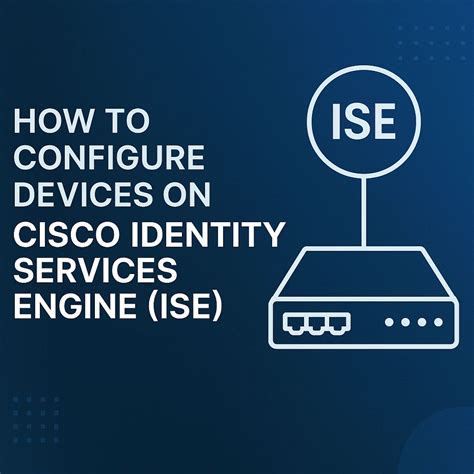 How To Configure Devices On Cisco Identity Services Engine Ise