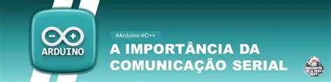 Além Dos Pinos A Importância Da Comunicação Serial Na Experiência