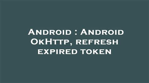 Android Android Ok Refresh Expired Token Youtube