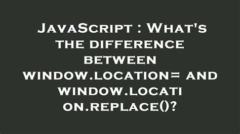 javascript what s the difference between window location and window