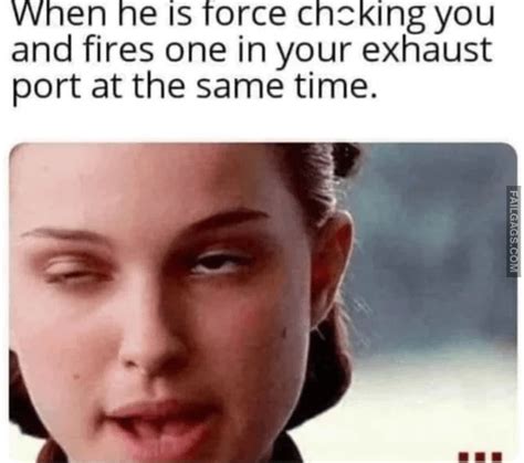 When He Is Force Choking You Nsfw Memes Rfailgags
