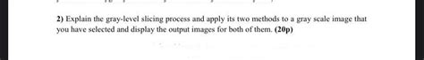 Solved Explain The Gray Level Slicing Process And Apply Chegg