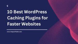 10 Best WordPress Caching Plugins For Faster Websites