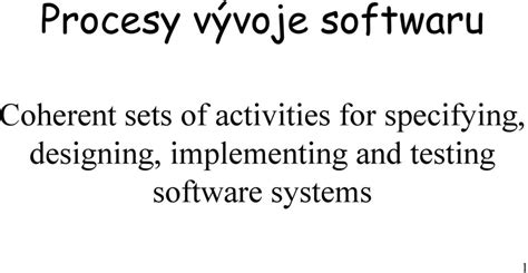 Procesy Vývoje Softwaru Coherent Sets Of Activities For Specifying Designing Implementing And