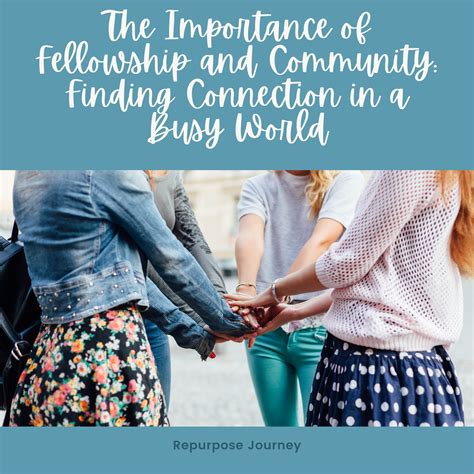 The Importance Of Fellowship And Community Finding Connection In A