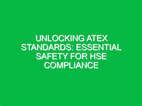 Unlocking Atex Standards Essential Safety For Hse Compliance Safety Notes