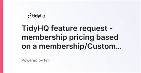 Tidyhq Feature Request Membership Pricing Based On A Membershipcustom Fields Option