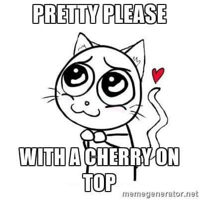 Pretty please with a cherry on top Sentimientos Humor en español En línea
