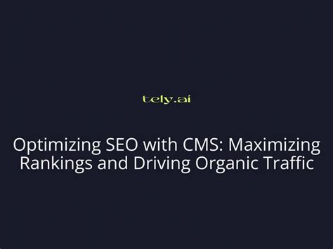 Optimizing Seo With Cms Maximizing Rankings And Driving Organic Traffic