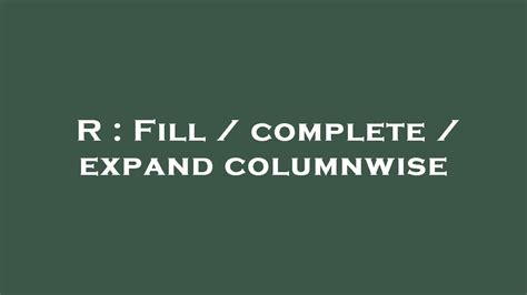 R Fill Complete Expand Columnwise YouTube
