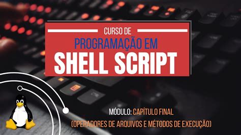CapÍtulo Final Do Curso ProgramaÇÃo Em Shell Script Linux Software