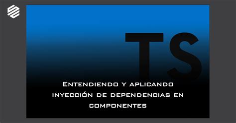 Inyección De Dependencias En Componentes【2020】 Js