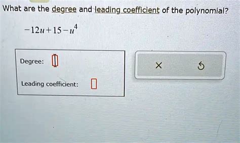 Solved What Are The Degree And Leading Coefficient Of The Polynomial 12u 15 U Degree 1