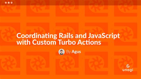 Coordinating Rails And Javascript With Custom Turbo Actions Unagi