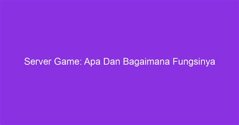 Server Game Apa Dan Bagaimana Fungsinya Server Game Apa Dan Bagaimana Fungsinya