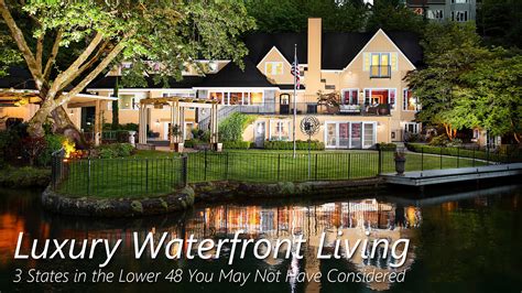 Luxury Waterfront Living 3 States In The Lower 48 You May Not Have Considered The Pinnacle List