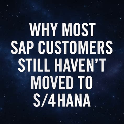 Why Most Sap Customers Still Havent Moved To S 4hana Third Stage Consulting