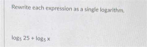 Solved Rewrite Each Expression As A Single Logarithm A Logs Chegg Com