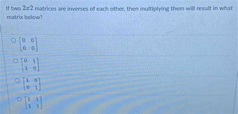 solved if two 2x2 matrices are inverses of each other then