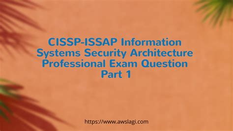 CISSP ISSAP Information Systems Security Architecture Professional Exam Question Part 1