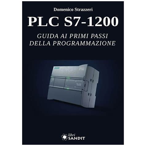 Plc S7 1200 Guida Ai Primi Passi Della Programmazione