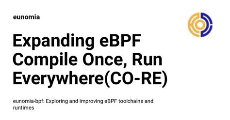 Expanding Ebpf Compile Once Run Everywhereco Re To Userspace Compatibility Rebpf
