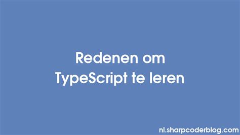 Redenen Om Typescript Te Leren Sharp Coder Blog