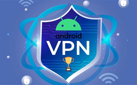 Meilleur Vpn Android Quelle Application Choisir Toms Guide
