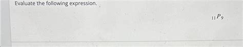 Solved Evaluate the following expression.?11P9 | Chegg.com