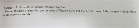 Problem 4 Vertical Mass Spring Damper System Consider