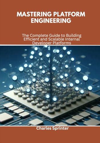 Mastering Platform Engineering The Complete Guide To Building Efficient And Scalable Internal