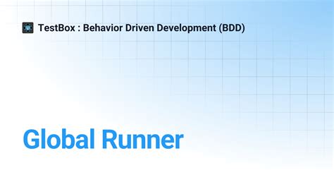 global runner testbox behavior driven development bdd