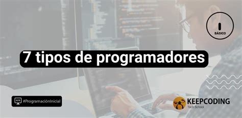 Tipos De Programadores Nuestro Top 7 2024 Keepcoding