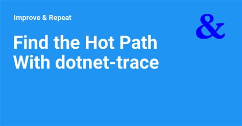 Find The Hot Path With Dotnet Trace Improve Repeat