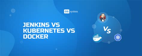 Jenkins Vs Kubernetes Vs Docker OSSystem Blog About IT News Technology And Design