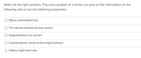Solved Select All The Right Answers The Cross Product Of A Chegg