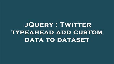 jquery twitter typeahead add custom data to dataset youtube