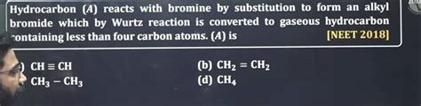 Hydrocarbon (A) reacts with bromine by substitution to form an alkyl brom..