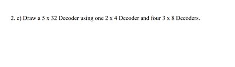 solved 2 c draw a 5 x 32 decoder using one 2 x 4 decoder